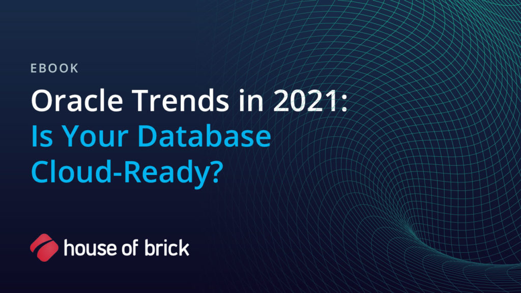 ORACLE Trends in 2021: Is Your Database Cloud-Ready? - House of Brick