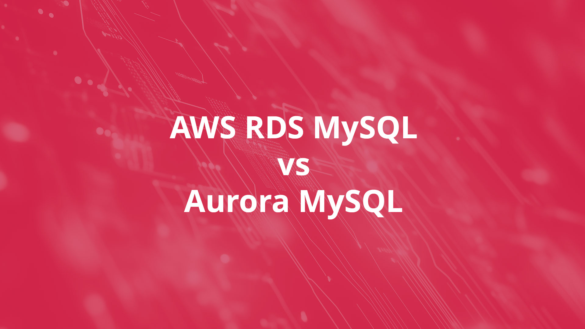 AWS RDS MySQL vs. Aurora MySQL: Performance, Pricing & Use Cases